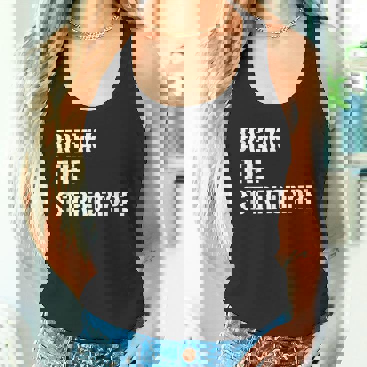 Break The Stereotype Stereotypical Gift Tank Top Tank Top - Monsterry