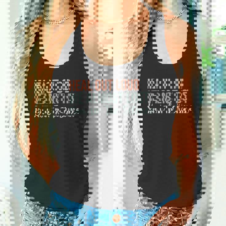 Heal Out Loud We Almost Lost You In The Silence Quote Tank Top - Monsterry