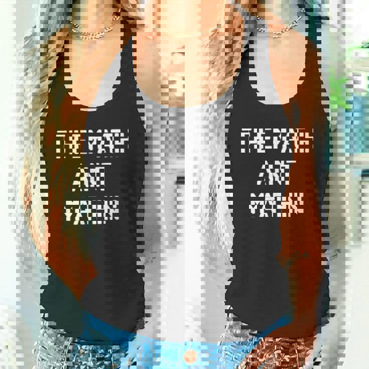 The Math Ain't Mathin' Funny Jokes Sarcastic Tank Top - Monsterry