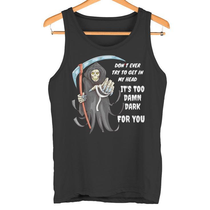 Don't Ever Try To Get In My Head Grim Reaper Tank Top - Monsterry