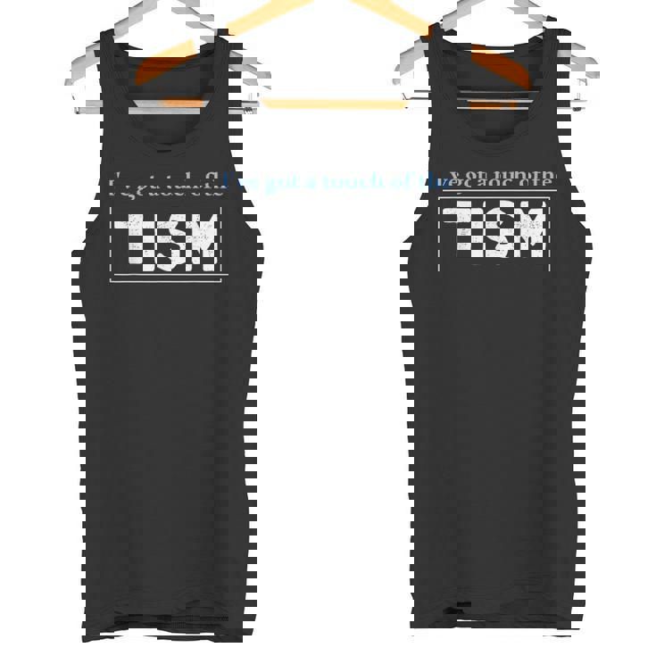 I'Ve Got A Touch Of The Tism Autism Meme Autistic Tank Top - Monsterry