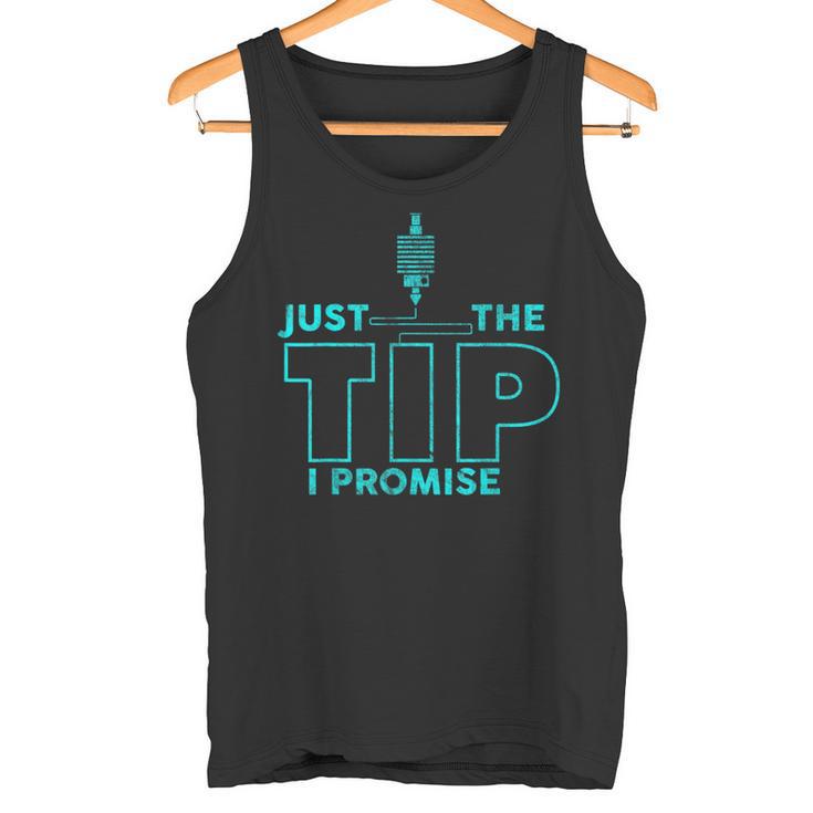 Just The Tip I Promise 3D Printer Nozzle Joke Tank Top - Monsterry