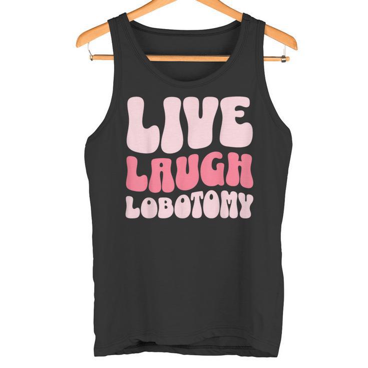 Live Laugh Lobotomy Dark Humor Tank Top - Monsterry