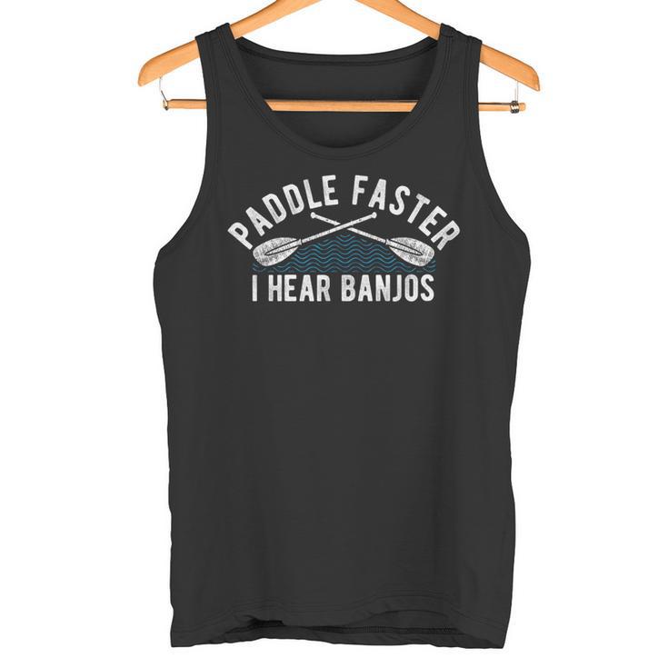 Paddle Faster I Hear Banjos Banjo Joke Kayak Paddling Tank Top - Monsterry