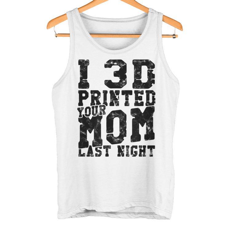I 3d Printed Your Mom Last Night 3d Modeling Printing Tank Top Monsterry