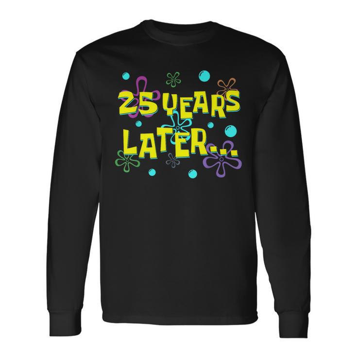 25 Years Later 25Th Birthday Party 25 Year Old Meme Long Sleeve T-Shirt ...