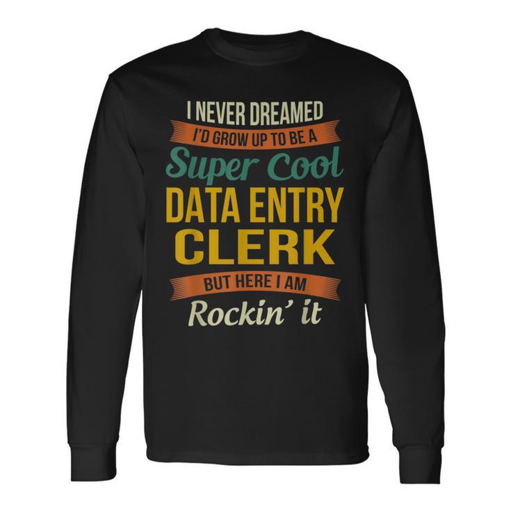 Data Entry Clerk Appreciation Long Sleeve T-Shirt - Monsterry
