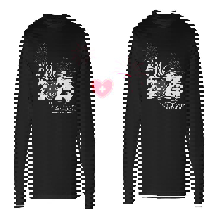 Hello 2025 Nurse Life Happy New Year 2025 Fireworks Long Sleeve T-Shirt ...