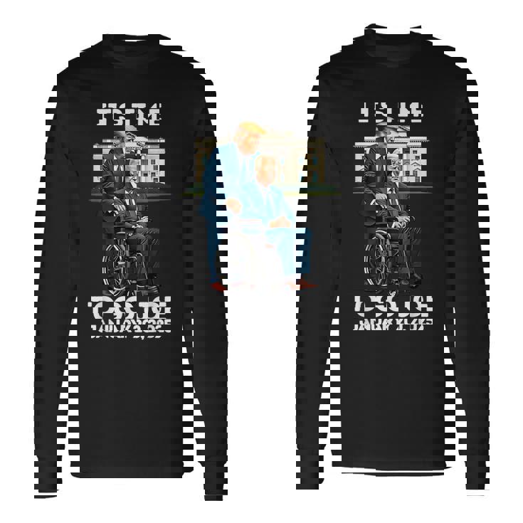 Inauguration Day 2025 It's Time To Go Joe Trump 47 Long Sleeve T-Shirt ...