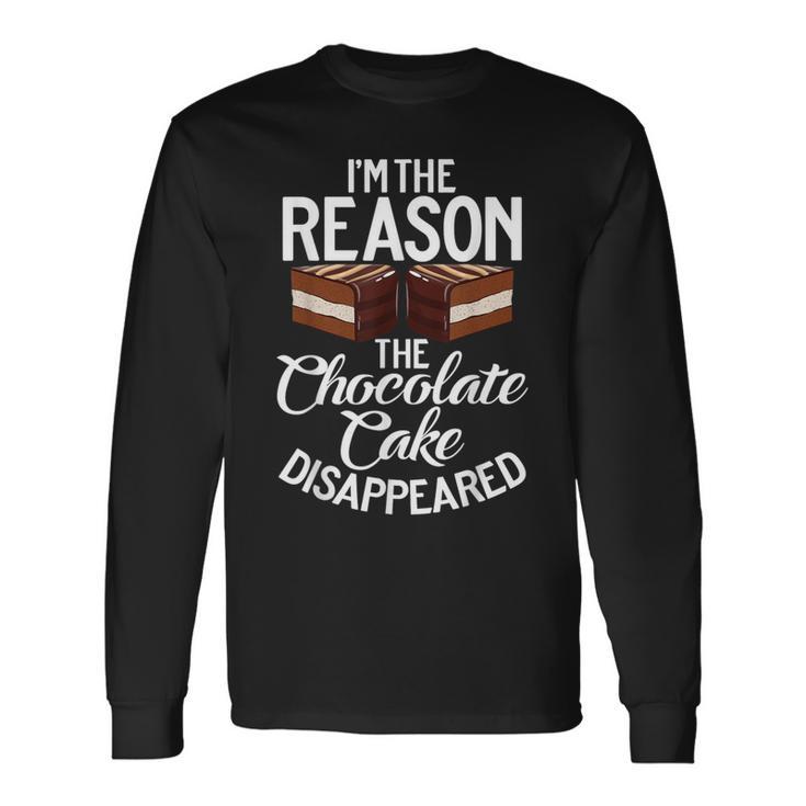 Im The Reason The Chocolate Cake Disappeared Chocolate Cake Long Sleeve ...