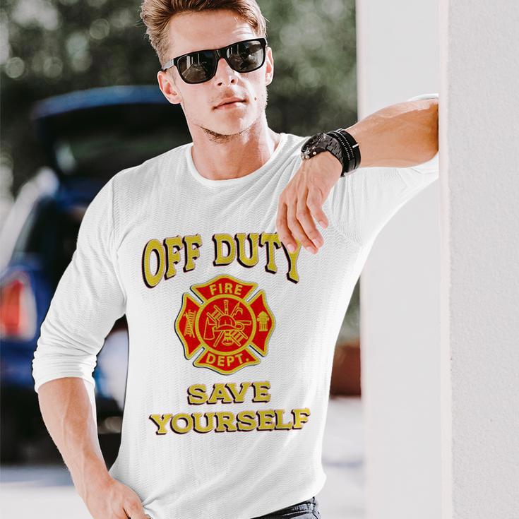 OFF DUTY SAVE YOURSELF Firefighter Gag Fireman Long Sleeve T-Shirt ...