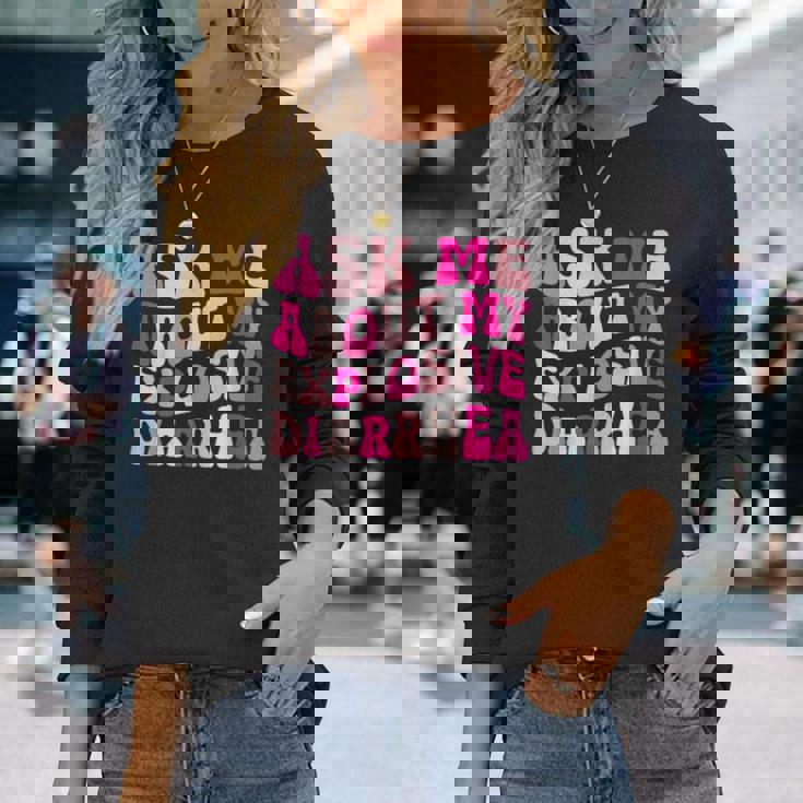 Ask Me About My Explosive Diarrhea Poop Long Sleeve T-Shirt - Monsterry