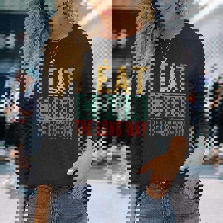 I Eat Corn The Long Way Airport Inappropriate Embarrassing Long Sleeve ...