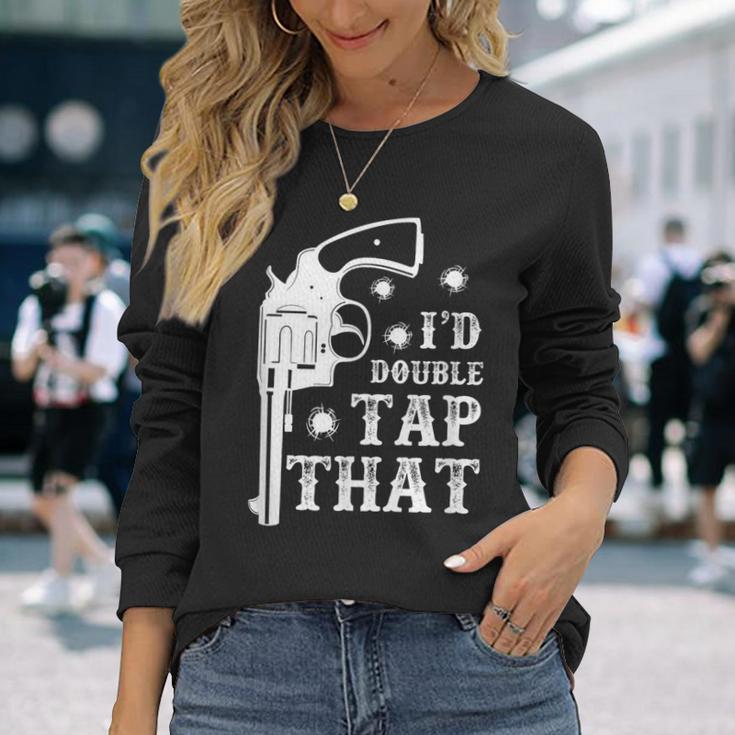 I'd Double Tap That With A Revolver Pistol Gun Long Sleeve T-Shirt ...