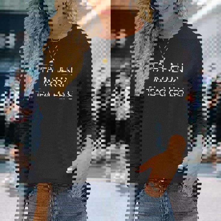 Real Men Marry Teachers For Men Future Husband Saying Long Sleeve T ...