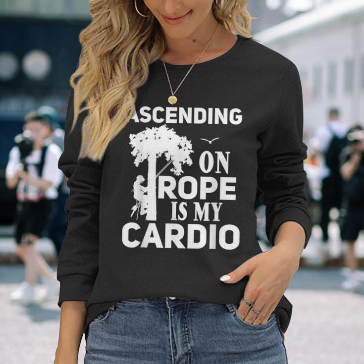 Tree Climbing Ascending On Rope Is My Cardio Arborist Long Sleeve T ...