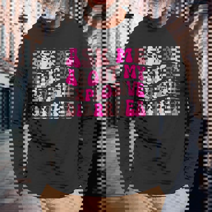 Ask Me About My Explosive Diarrhea Poop Long Sleeve T-Shirt - Monsterry