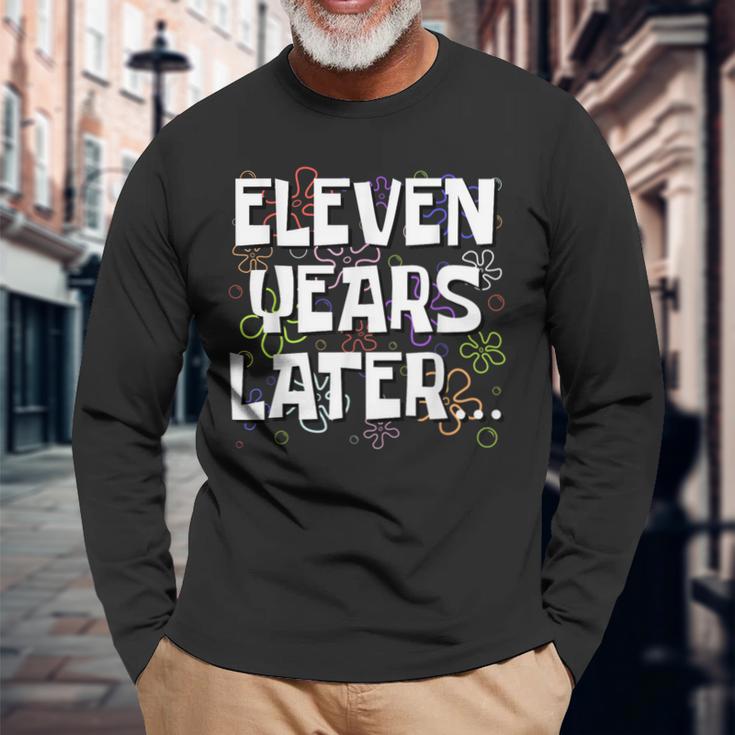 Eleven Years Later Meme 11 Year Old 11Th Birthday Long Sleeve T-Shirt ...