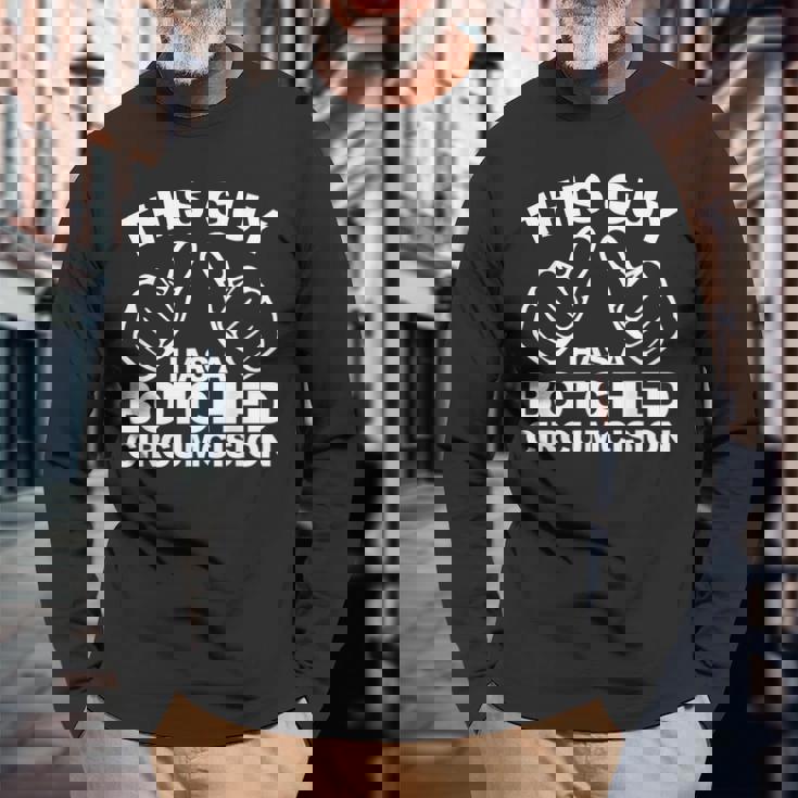 This Guy Has A Botched Circumcision Embarrassing Long Sleeve T-Shirt ...