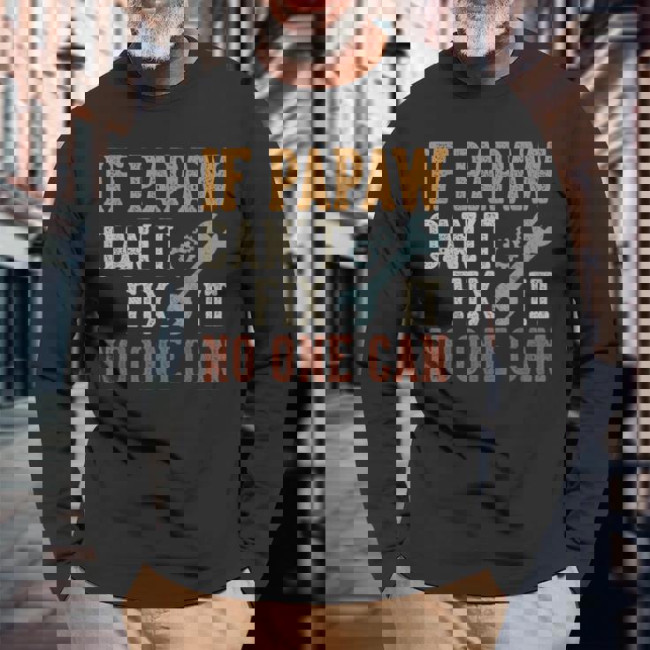 If Papaw Can't Fix It No One Can Papaw Father's Day Long Sleeve T-Shirt ...