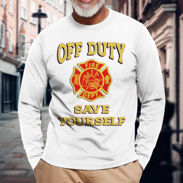 OFF DUTY SAVE YOURSELF Firefighter Gag Fireman Long Sleeve T-Shirt ...