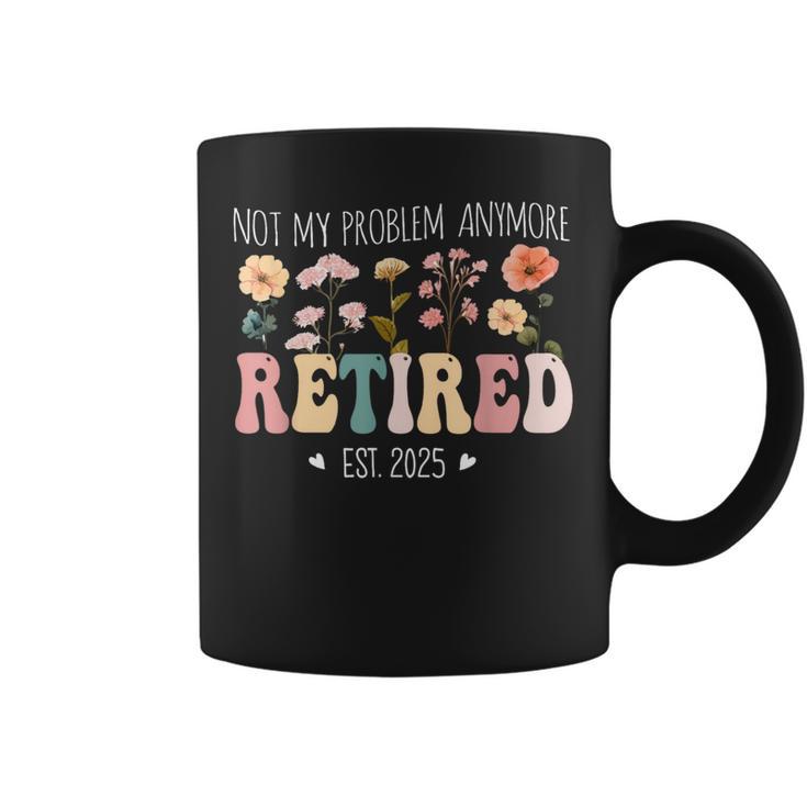 Retired Est 2025 Not My Problem Anymore Retirement Floral Graphic Print ...