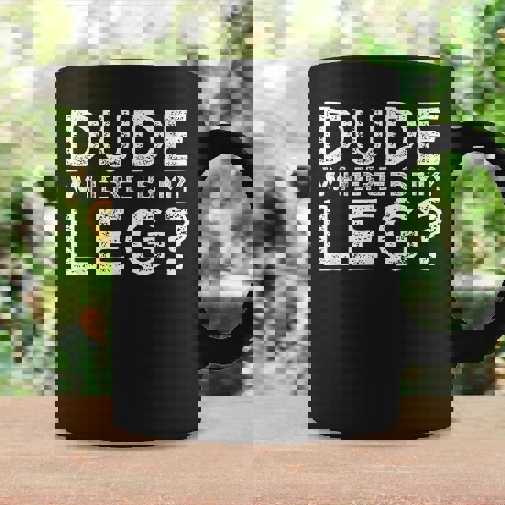 Dude Where Is My Leg Amputee Monopod Leg Prosthesis Graphic Print ...