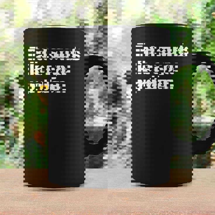 That Sounds Like a You Problem Deadpan Design Premium Graphic Print ...