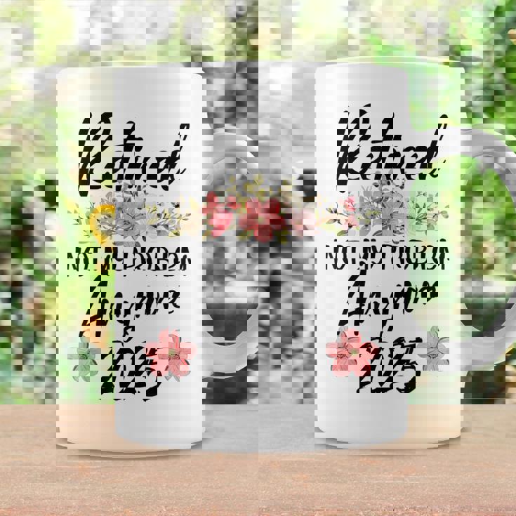 Retired 2025 Not My Problem Anymore Retirement 2025 Coffee Mug - Monsterry