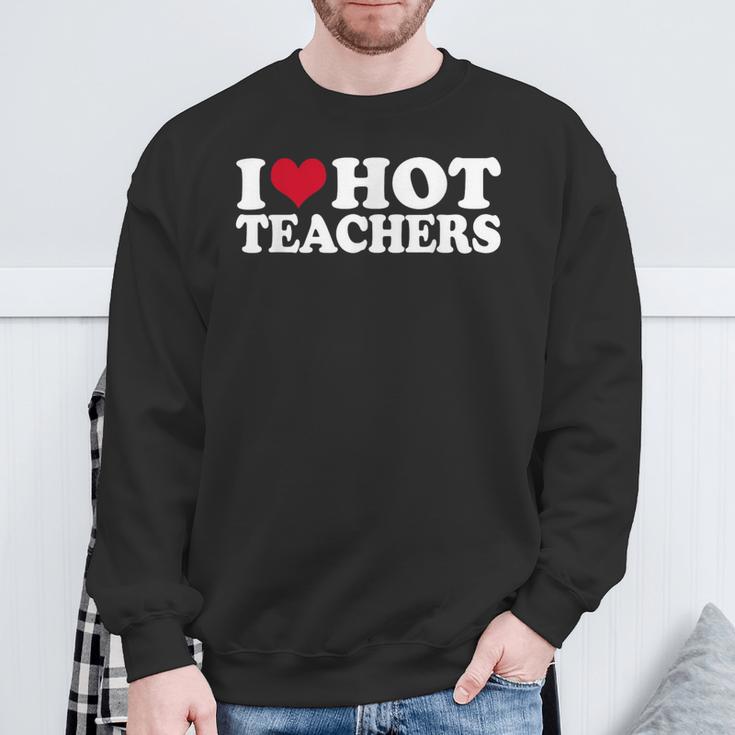 I Love Hot Teachers Teacher Teaching Education Sweatshirt - Monsterry