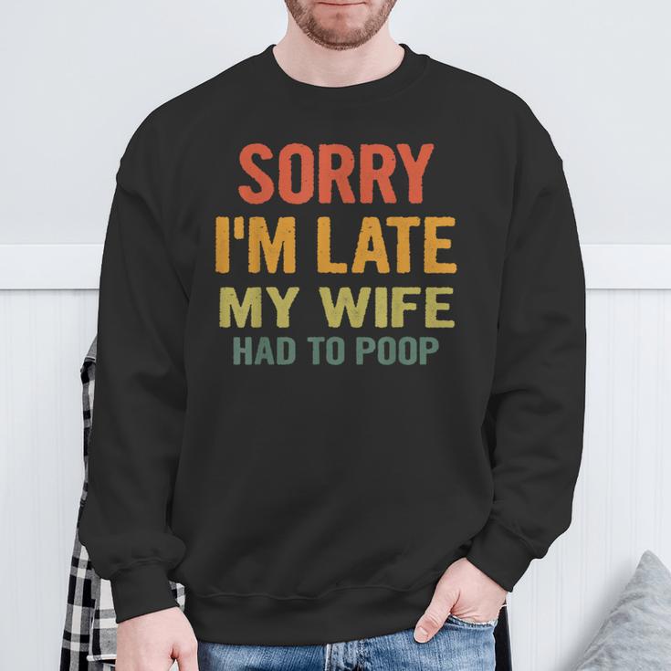 Sorry I'm Late My Wife Had To Poop Husband Humorous Sweatshirt - Monsterry