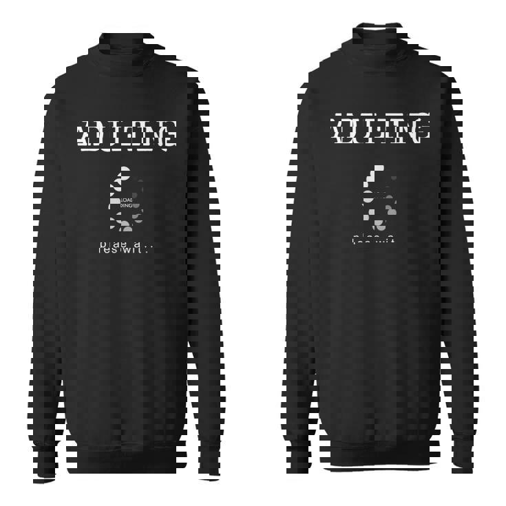 Adulting Please Wait Loading Screen 18th Birthday Sweatshirt - Monsterry AU