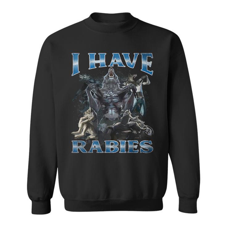 I Have Rabies Cringe Werewolf Wolf Meme Sweatshirt - Monsterry