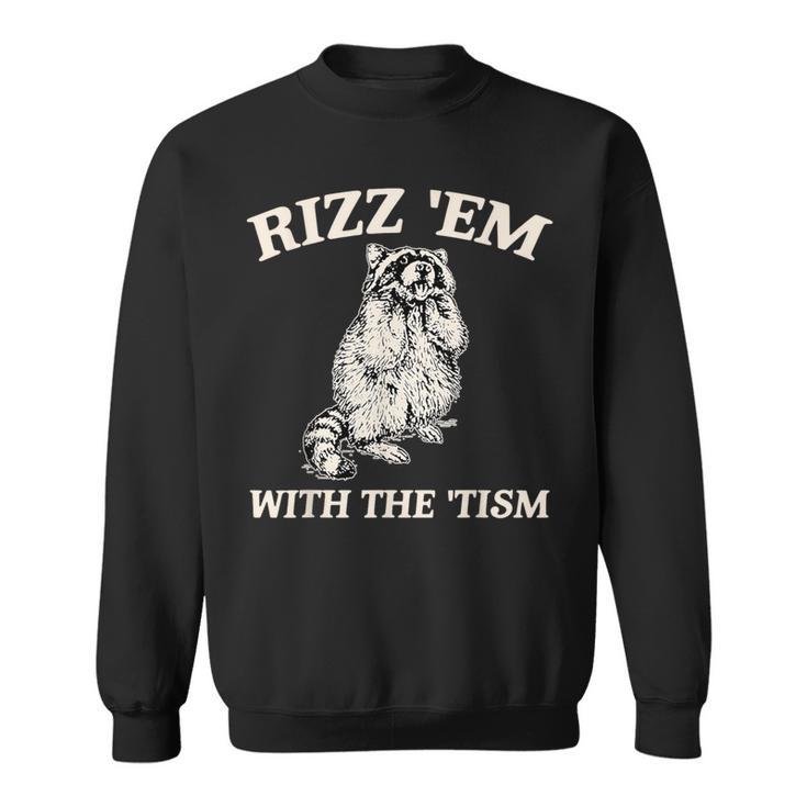 Raccoon Rizz Em With The Tism Meme Racoon Feral Sweatshirt - Monsterry AU