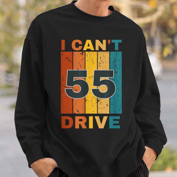 I Cant Drive 55 Birthday Retro Party Sweatshirt - Monsterry