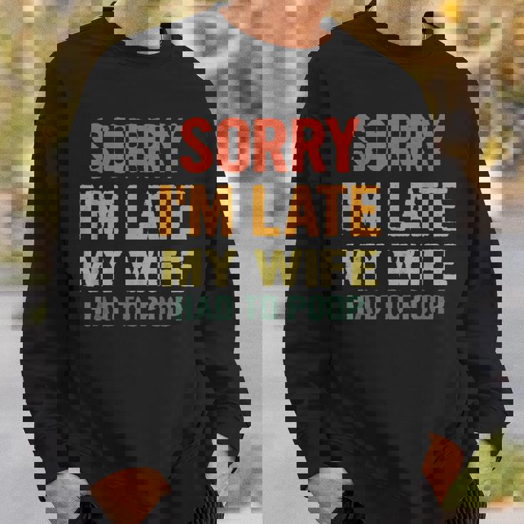 Sorry I'm Late My Wife Had To Poop Husband Humorous Sweatshirt - Monsterry