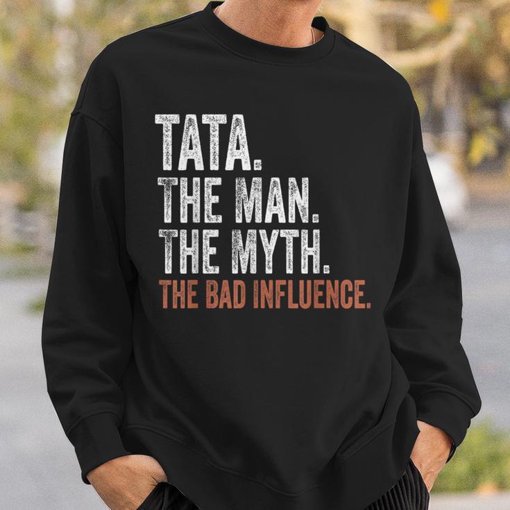 Tata The Man The Myth The Bad Influence Father's Day Tata Sweatshirt ...