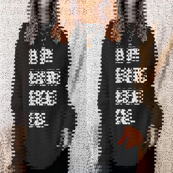 In My Baking Bread Era Bake Bakery Sourdough Wheat Ciabatta Sweatshirt - Monsterry