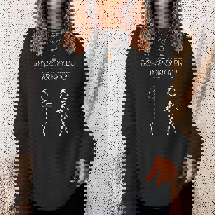 Stick Figure Gym Jokes Bro Have You Been Working Out Sweatshirt - Monsterry