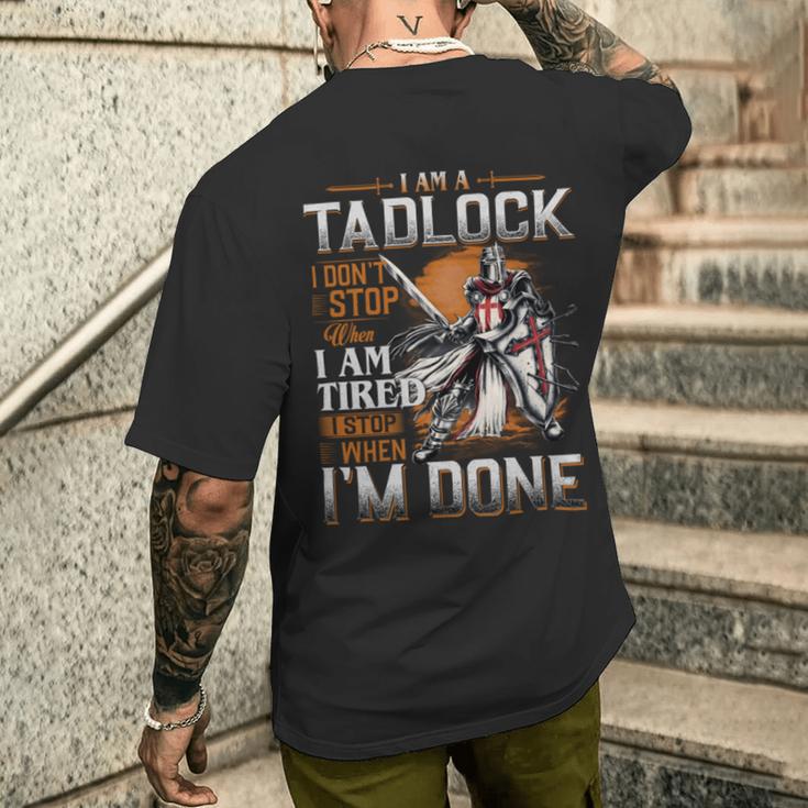 I'm A Tadlock I Don't Stop When I Am Tired I Stop When I'm Done Men's T ...