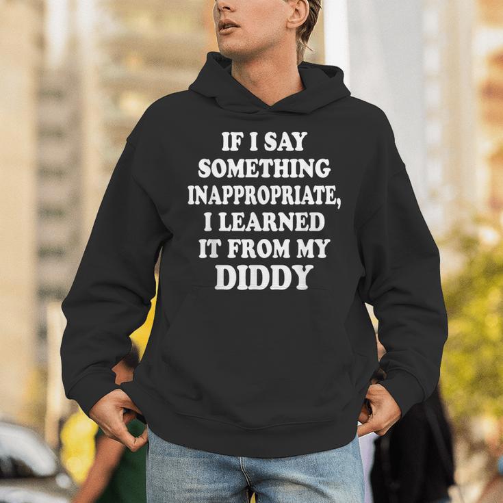 If I Say Something Inappropriate I Learned It From My Diddy Hoodie ...