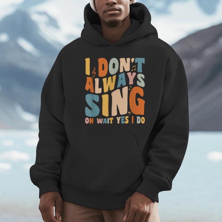 Singer Karaoke Singing I Don't Always Sing Oh Wait Yes I Do Hoodie ...