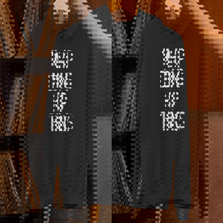 I'm Kip Doing Kip Things First Name Unisex Hoodie - Monsterry