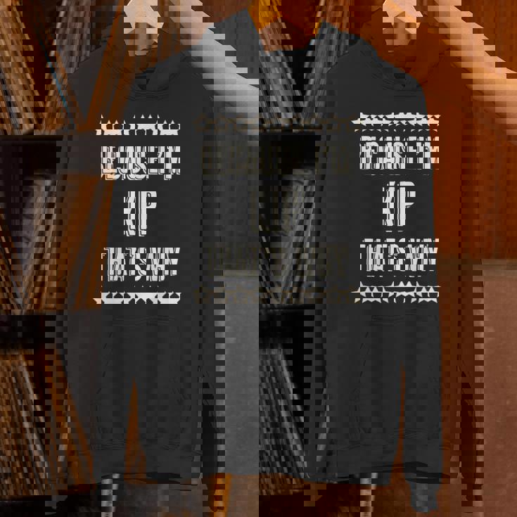 Because I'm KIP That's Why Name Unisex Hoodie - Monsterry