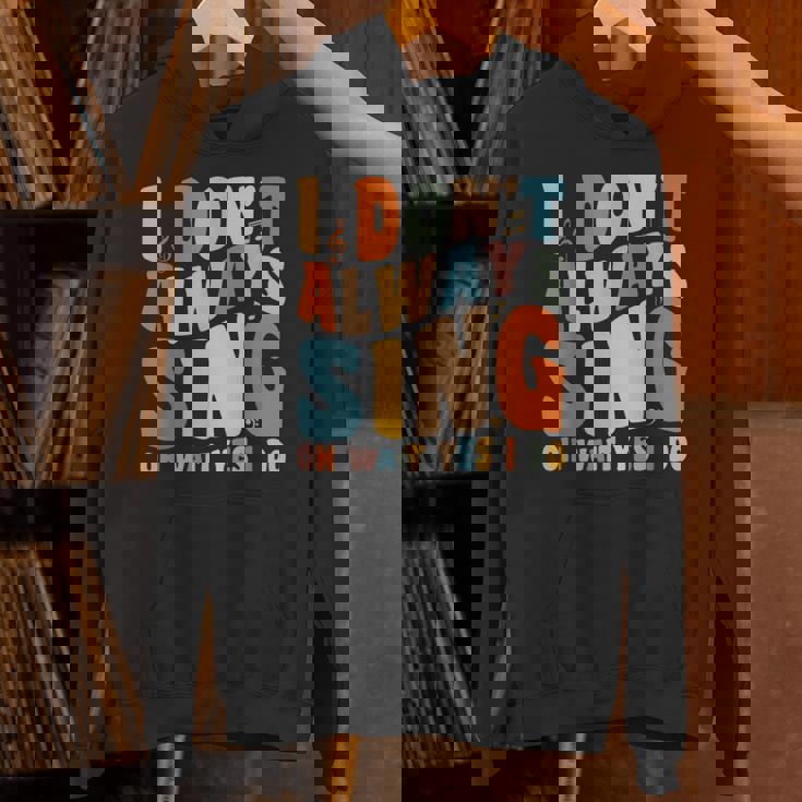 Singer Karaoke Singing I Don't Always Sing Oh Wait Yes I Do Hoodie - Monsterry