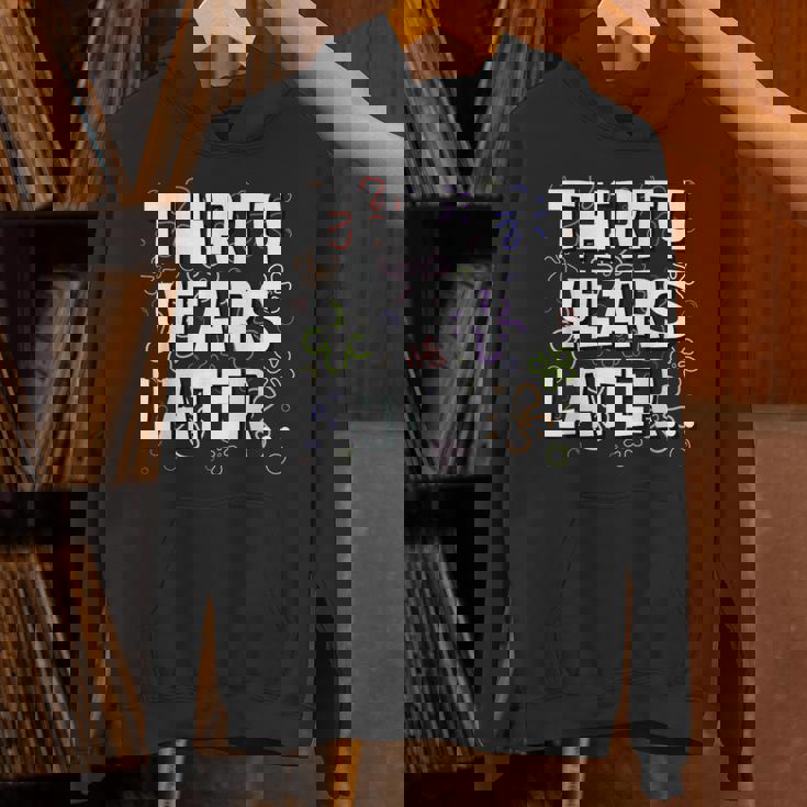 Thirty Years Later Meme 30 Year Old 30Th Birthday Hoodie - Monsterry