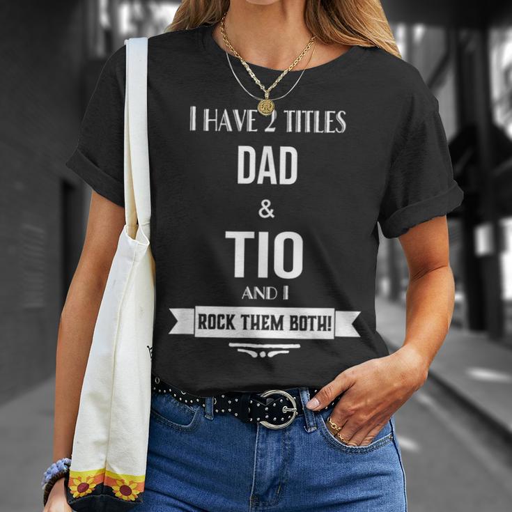 I Have 2 Titles Dad And Tio Mexican Spanish Uncle T-Shirt - Monsterry