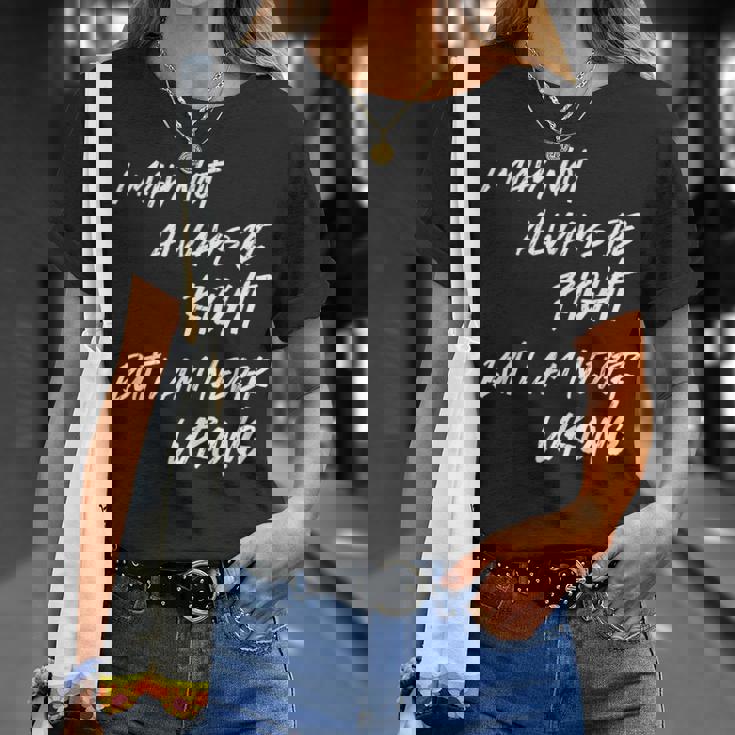 I May Not Always Be Right But I Am Never Wrong I'm Im Irony T-Shirt - Monsterry