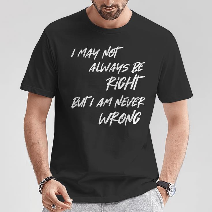 I May Not Always Be Right But I Am Never Wrong I'm Im Irony T-Shirt ...
