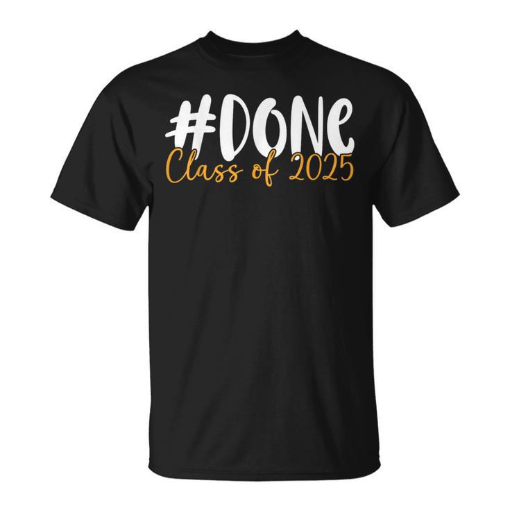 Done Class Of 2025 Graduation Graduate Senior Class Of 25 T-Shirt ...
